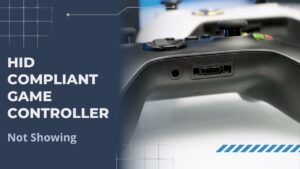 How To Fix The HID Compliant Game Controller Not Showing? No More Frustration