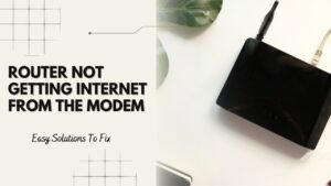 16 Easy Solutions To Fix The Router Not Getting Internet From The Modem ...