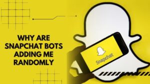 Why Are Snapchat Bots Adding Me Randomly? How Can I Fix It? Solutions for Snapchat Bots