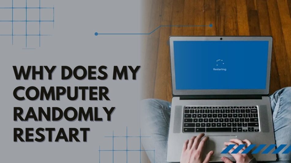 Why Does My Computer Randomly Restart Explained Fixed 