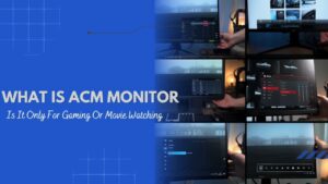 What Is ACM Monitor? Is It Only For Gaming Or Movie Watching?